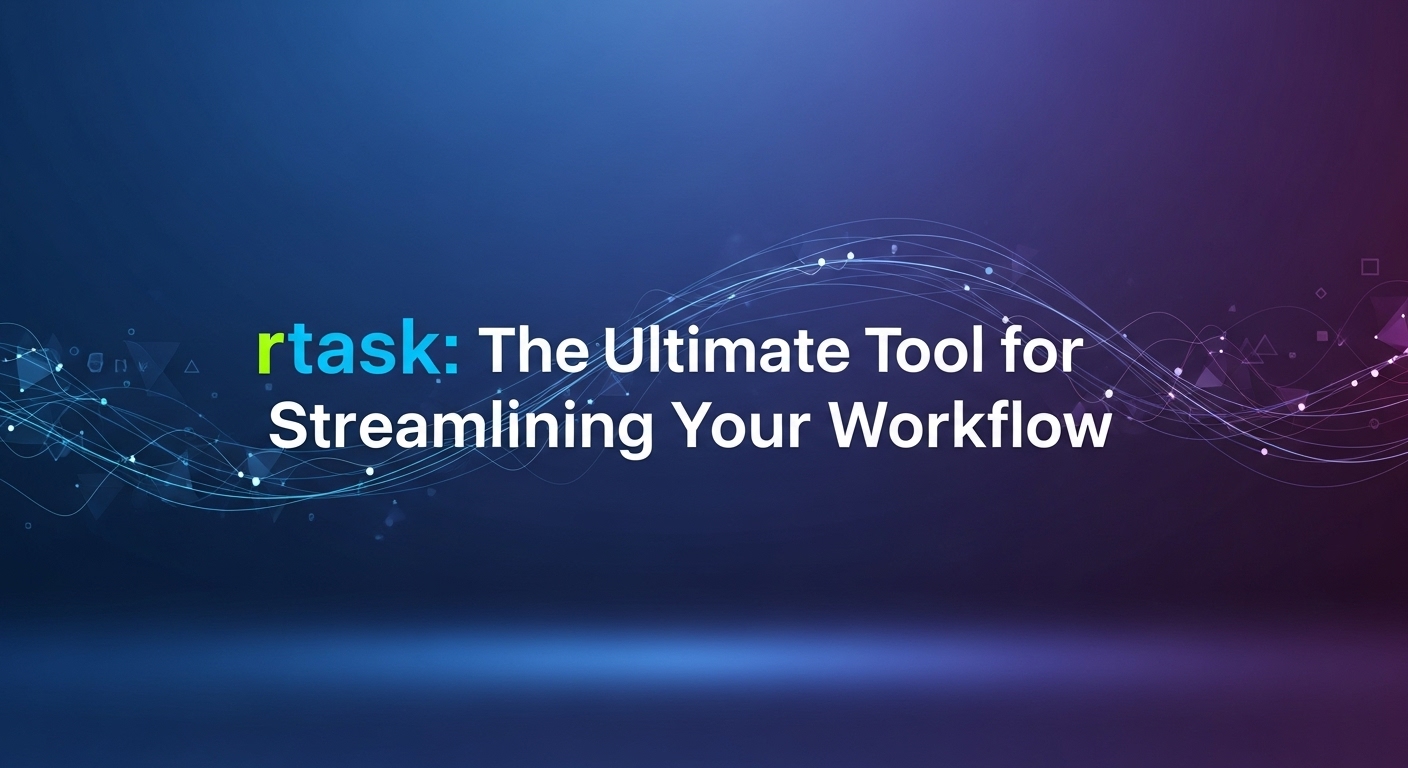 rtask: The Ultimate Tool for Streamlining Your Workflow